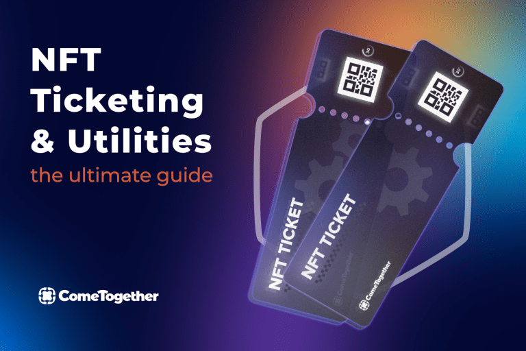 NFT Ticketing & Utilities: the ultimate guide - ComeTogether